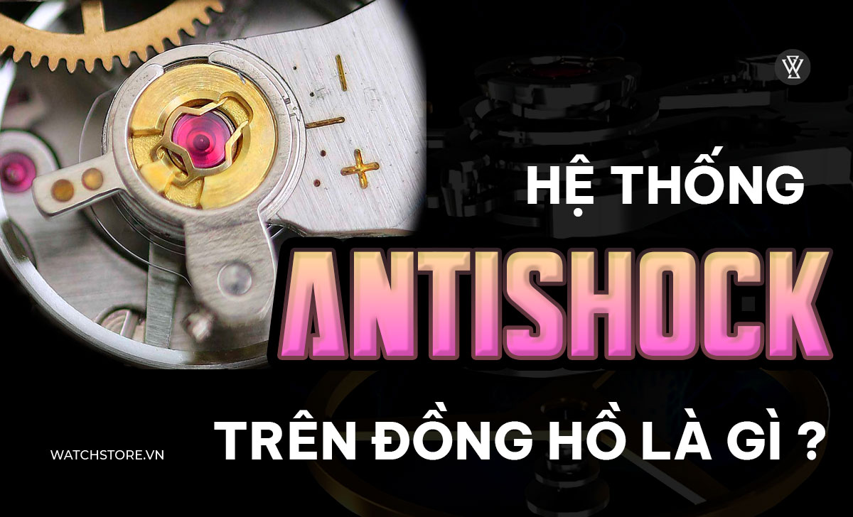 Anti Shock là gì? Top 6 hệ thống chống sốc trên đồng hồ