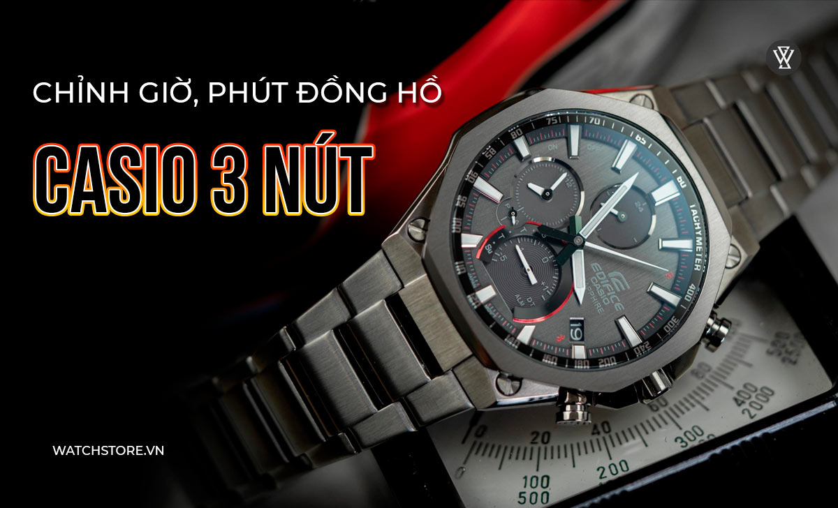 Cách chỉnh giờ, phút, báo thức đồng hồ Casio 3 nút hiệu quả