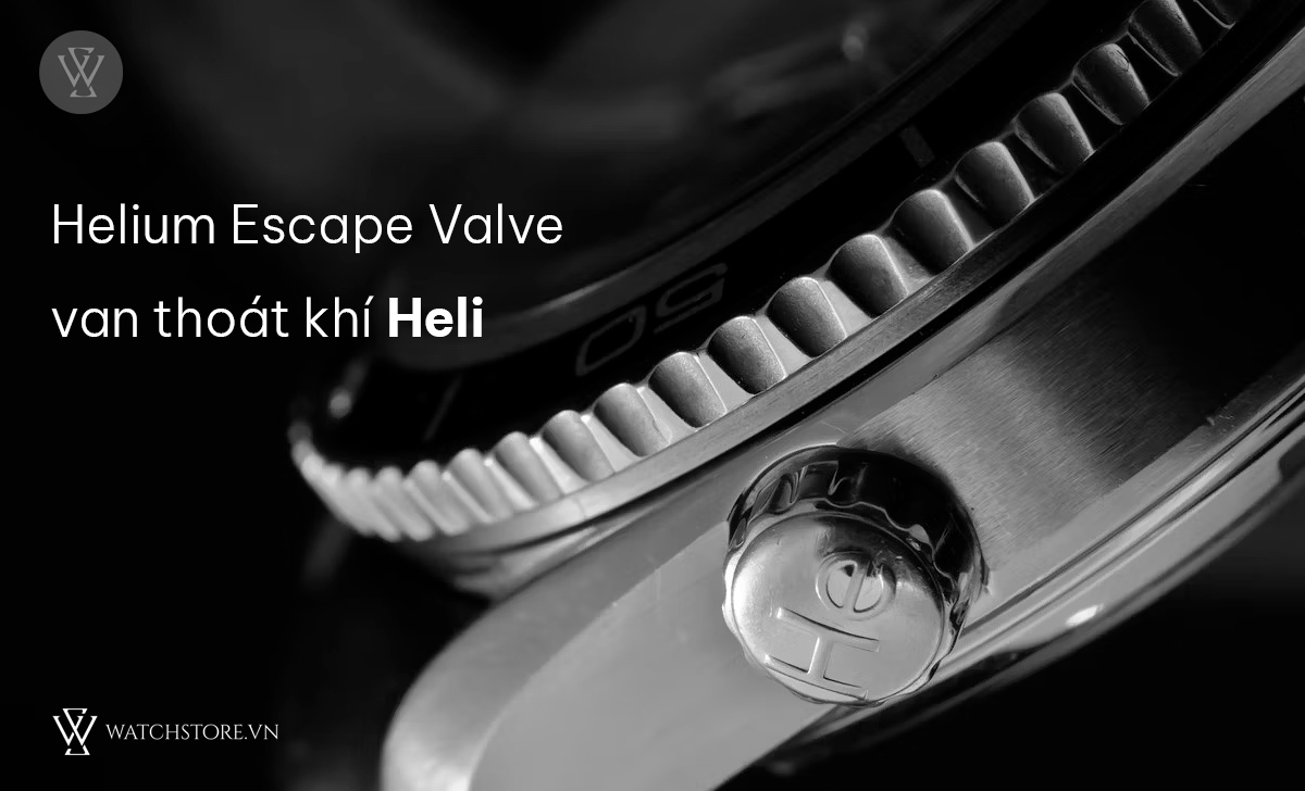Helium Escape Valve đồng hồ là gì? Chức năng van khí Helium