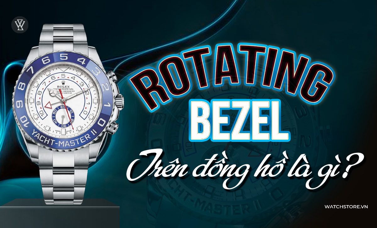 Rotating Bezel trên đồng hồ là gì? Phân loại vòng bezel xoay