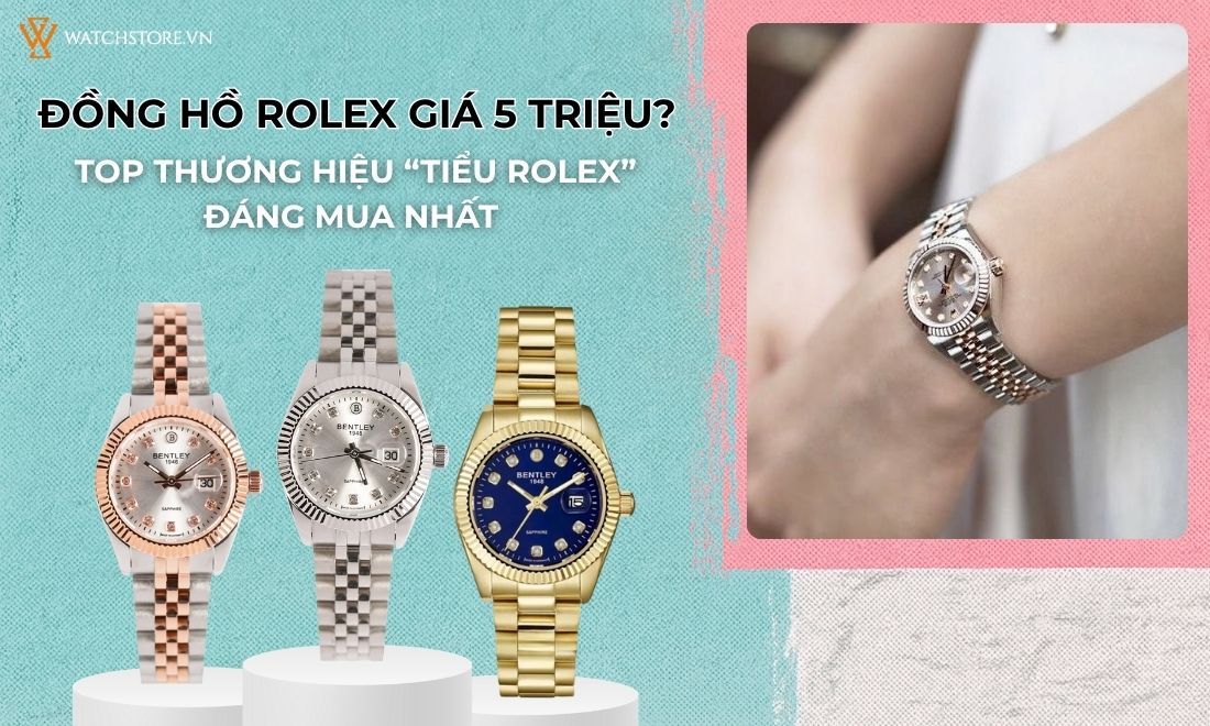 8 thương hiệu đồng hồ Rolex giá 5 triệu đáng mua nhất 2025