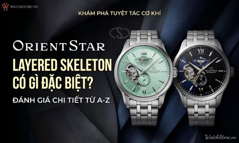 Orient Star Layered Skeleton có gì đặc biệt? Đánh giá chi tiết A-Z